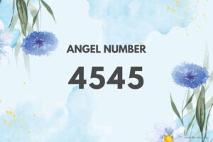 Meaning of Angel Number 4545 Explained by Joanne – Sacred Scribes